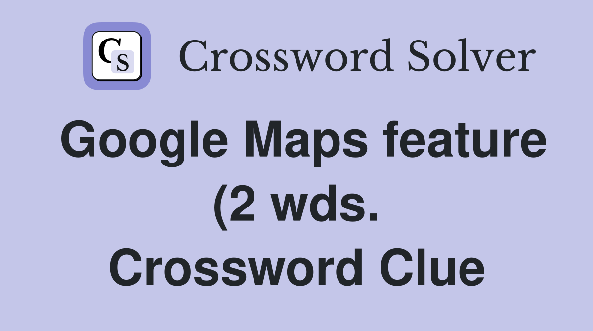 Google Maps feature (2 wds.) - Crossword Clue Answers - Crossword Solver Google Maps feature (2 wds.) - Crossword Clue Answers - Crossword Solver